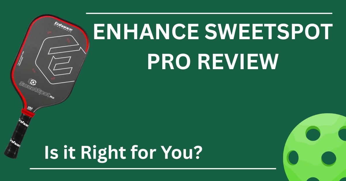 Enhance SweetSpot Pro Paddle Review (2026) – Dink Sink Pickleball Club